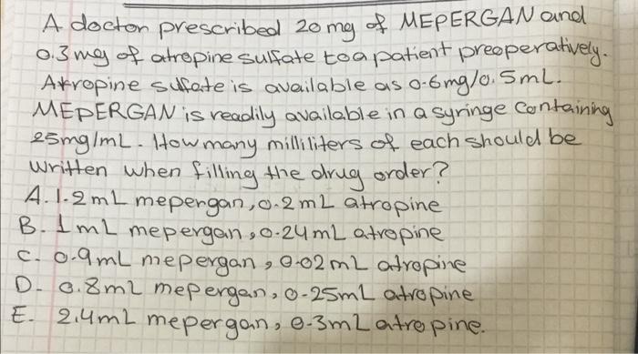 Solved A doctor prescribed 20 mg of MEPERGAN and 0.3 mg of | Chegg.com