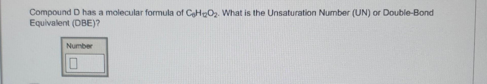 Solved Compound D has a molecular formula of C6H12O2. What | Chegg.com
