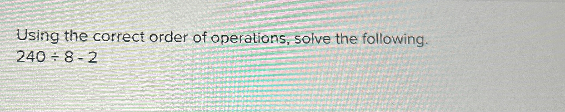 Solved Using the correct order of operations, solve the | Chegg.com