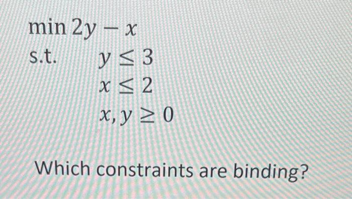 Solved x≤2x,y≥0 Which constraints are binding? | Chegg.com
