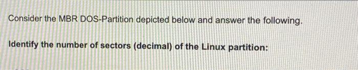 Solved Consider the MBR DOS-Partition depicted below and | Chegg.com