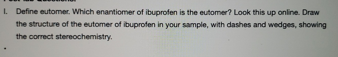 Solved I. Define eutomer. Which enantiomer of ibuprofen is | Chegg.com