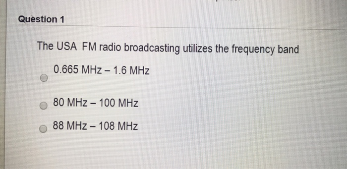 Solved Question 1 The USA FM radio broadcasting utilizes the | Chegg.com