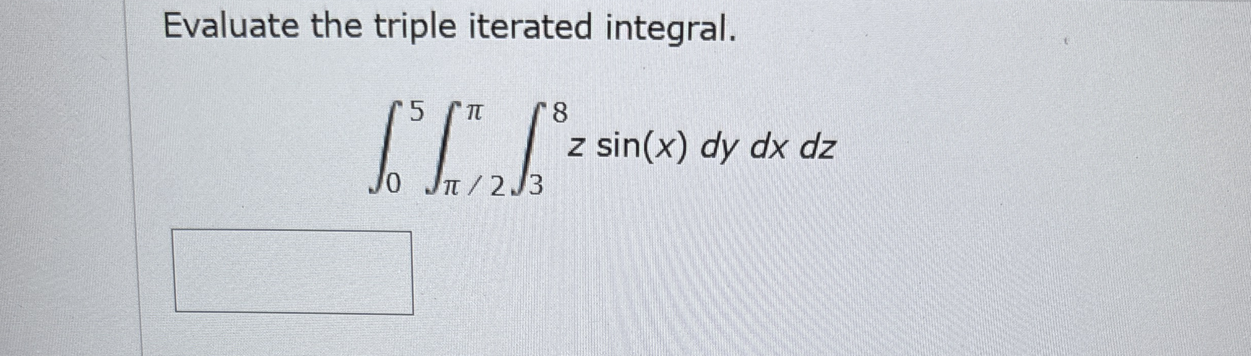Solved Evaluate the triple iterated | Chegg.com