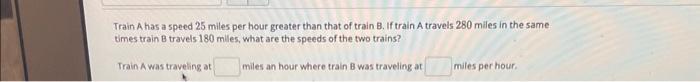 Solved Train A has a speed 25 miles per hour greater than | Chegg.com