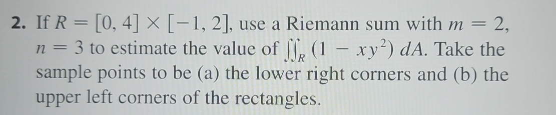 Solved If R=[0,4]×[-1,2], ﻿use a Riemann sum with m=2, n=3 | Chegg.com