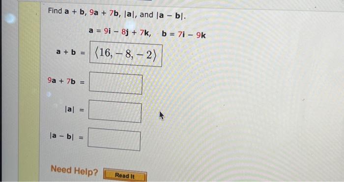 Solved Find a+b,9a+7b,∣a∣, and ∣a−b∣ a=9i−8j+7k,b=7i−9k a+b= | Chegg.com
