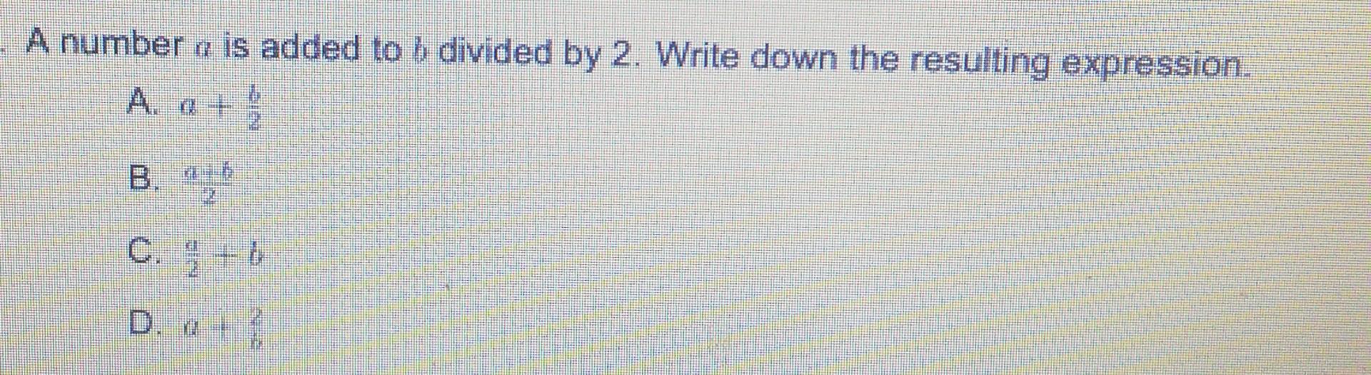Solved A number a is added to b divided by 2. Write down the | Chegg.com