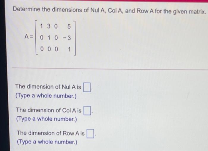 Solved Determine the dimensions of Nul A, Col A, and Row A | Chegg.com