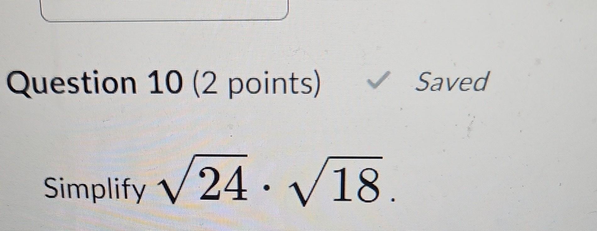 Solved Question 10 (2 points) Simplify 24⋅18 | Chegg.com