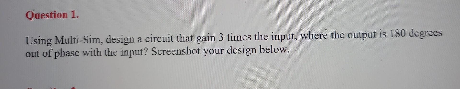 Solved Using Multi-Sim, design a circuit that gain 3 times | Chegg.com