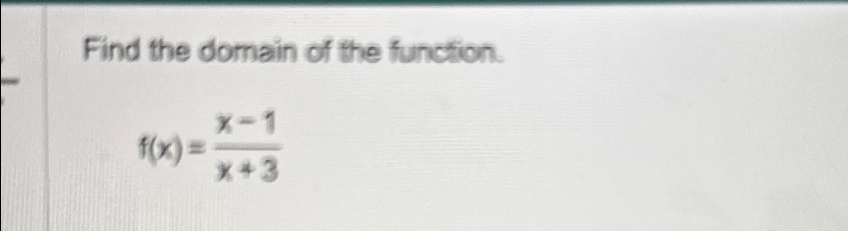 Solved Find the domain of the function.f(x)=x-1x+3 | Chegg.com