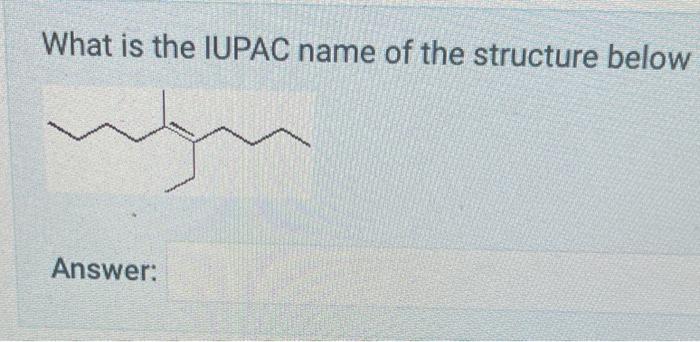 Solved What is the IUPAC name of the structure below? | Chegg.com
