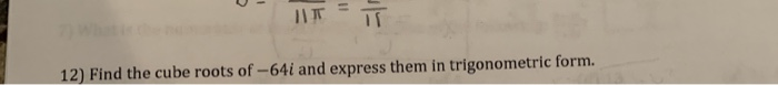 Solved fine the cube roots of -64i and express them in | Chegg.com