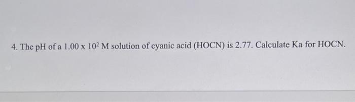 Solved 4. The pH of a 1.00 x 102 M solution of cyanic acid | Chegg.com