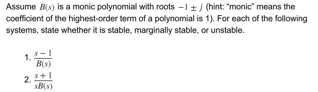 Solved Assume B(s) is a monic polynomial with roots −1±j | Chegg.com