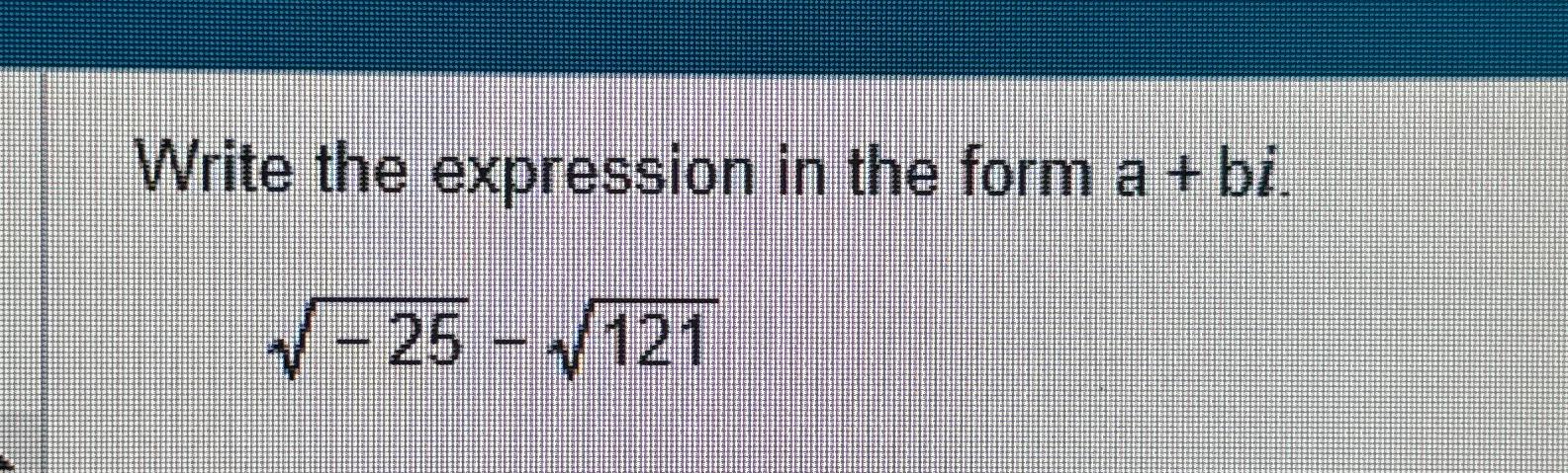 Solved Write the expression in the form a+bi.-252-1212 | Chegg.com