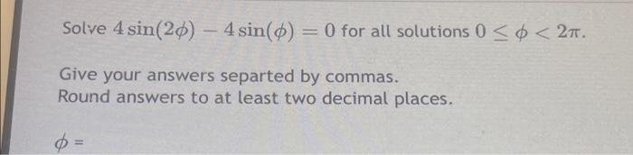 Solved Solve 4 sin(2x) - 4 sin(x) = 0 for all solutions 0