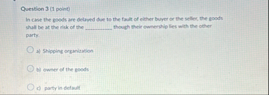 Solved Question 3 (1 ﻿point)In case the goods are delayed | Chegg.com