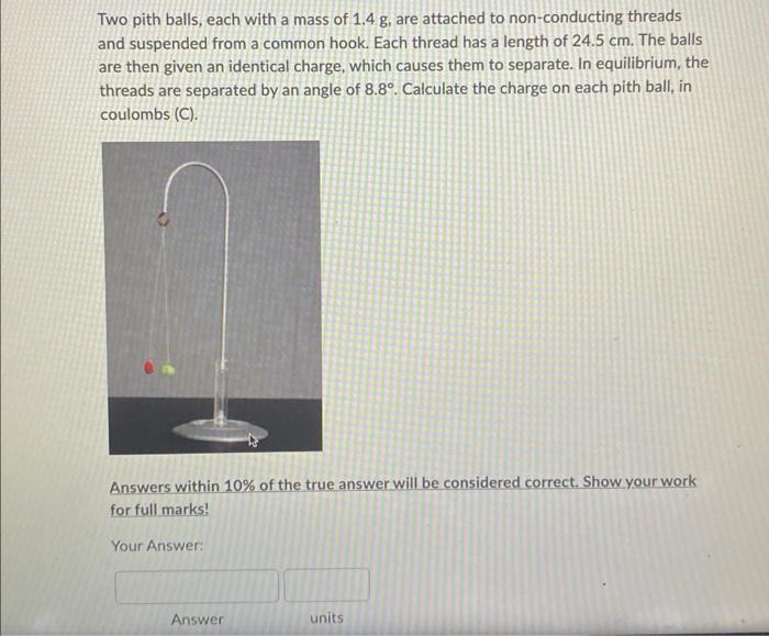 Solved Two pith balls, each with a mass of 1.4 g, are | Chegg.com