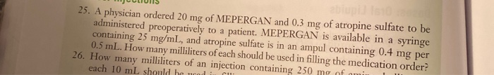 Solved 25. A physician ordered 20 mg of MEPERGAN and 0.3 mg | Chegg.com