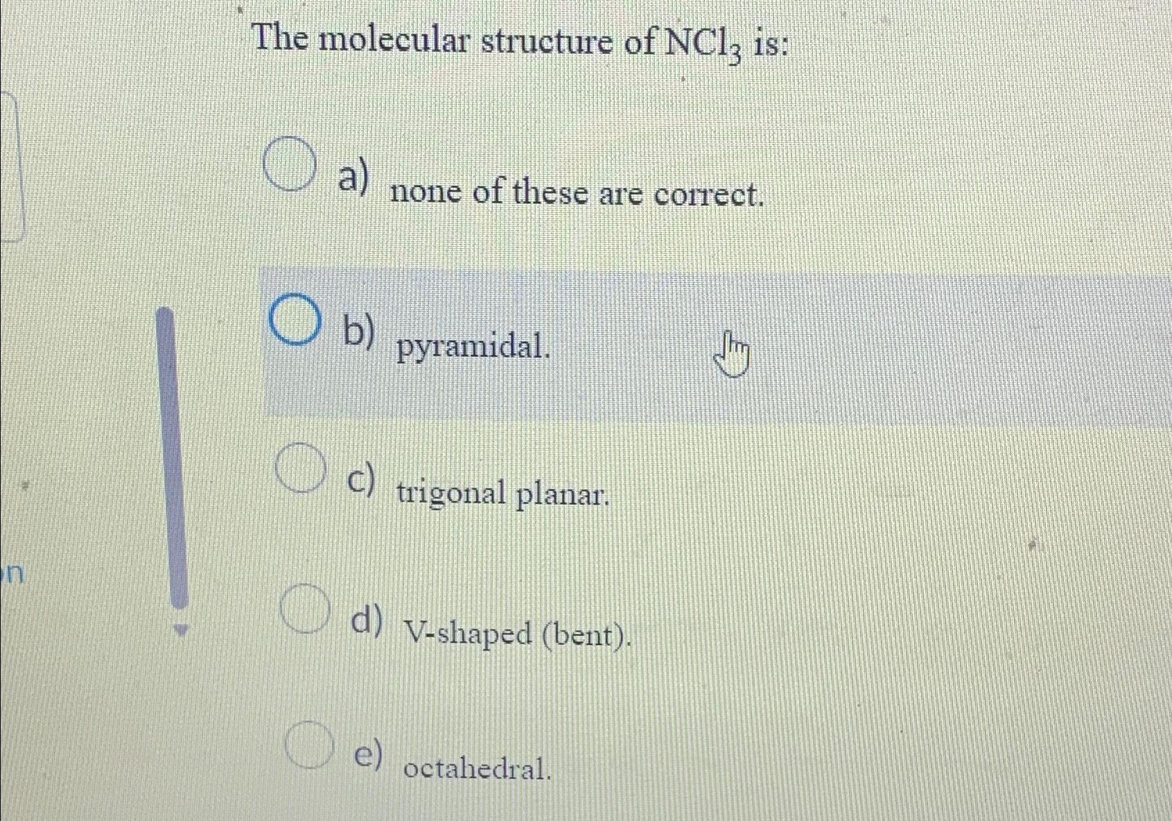 Solved The molecular structure of NCl3 ﻿is:a) ﻿none of these | Chegg.com