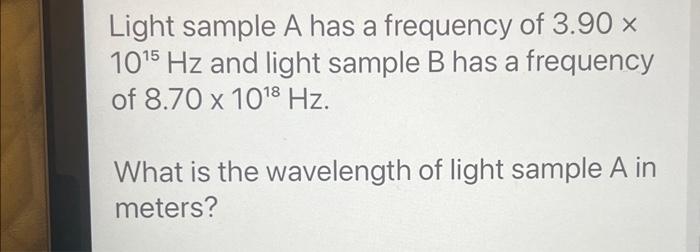 Solved Light sample A has a frequency of 3.90×1015 Hz and | Chegg.com