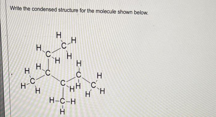 Solved Write the condensed structure for the molecule shown | Chegg.com