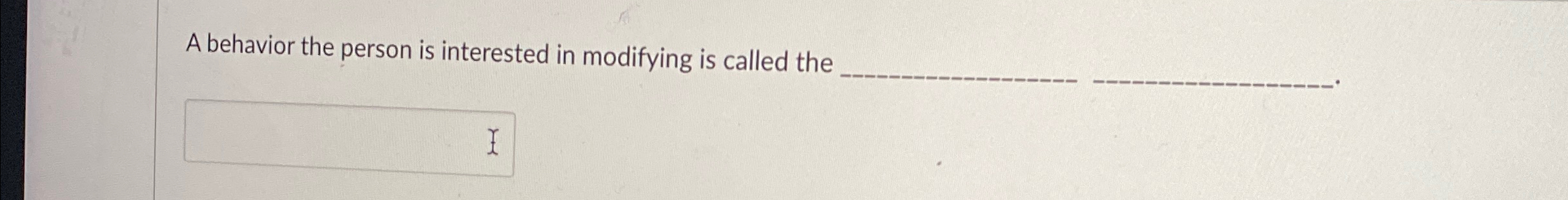 Solved A behavior the person is interested in modifying is | Chegg.com