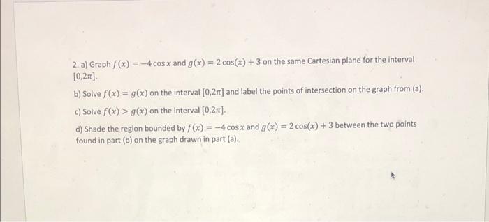 Solved 2. a) Graph f(x)=−4cosx and g(x)=2cos(x)+3 on the | Chegg.com