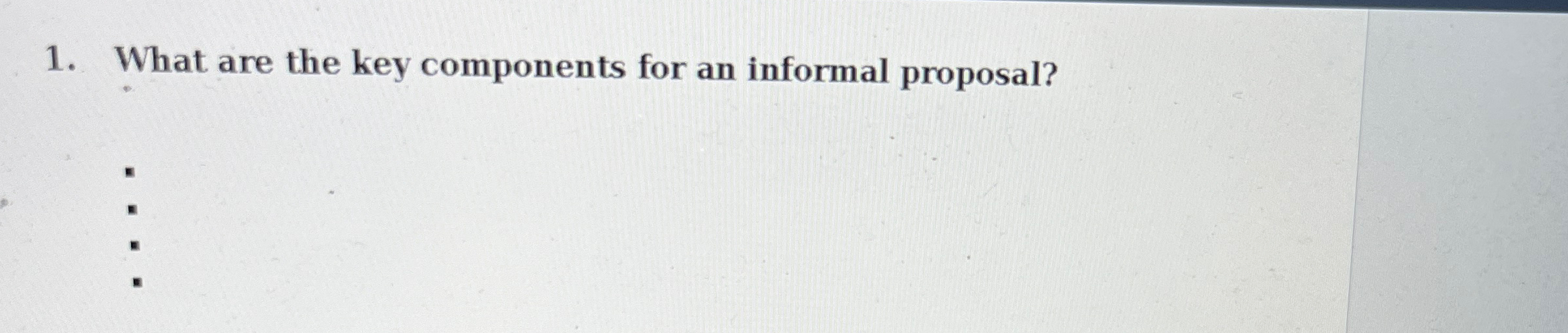 Solved What are the key components for an informal proposal? | Chegg.com