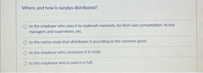 Where and how is surplus distributed? to the employer | Chegg.com