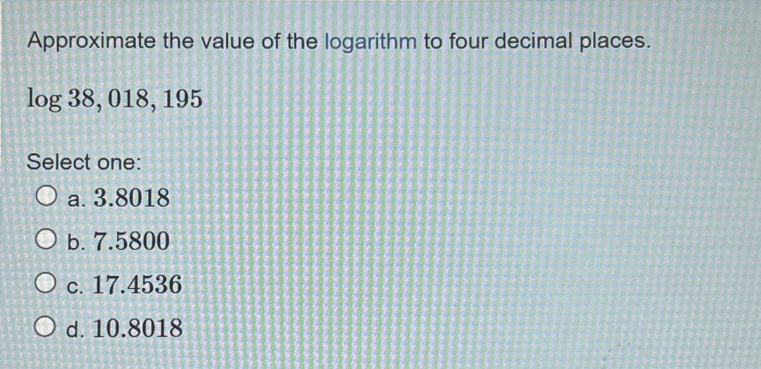 Solved Approximate the value of the logarithm to four | Chegg.com