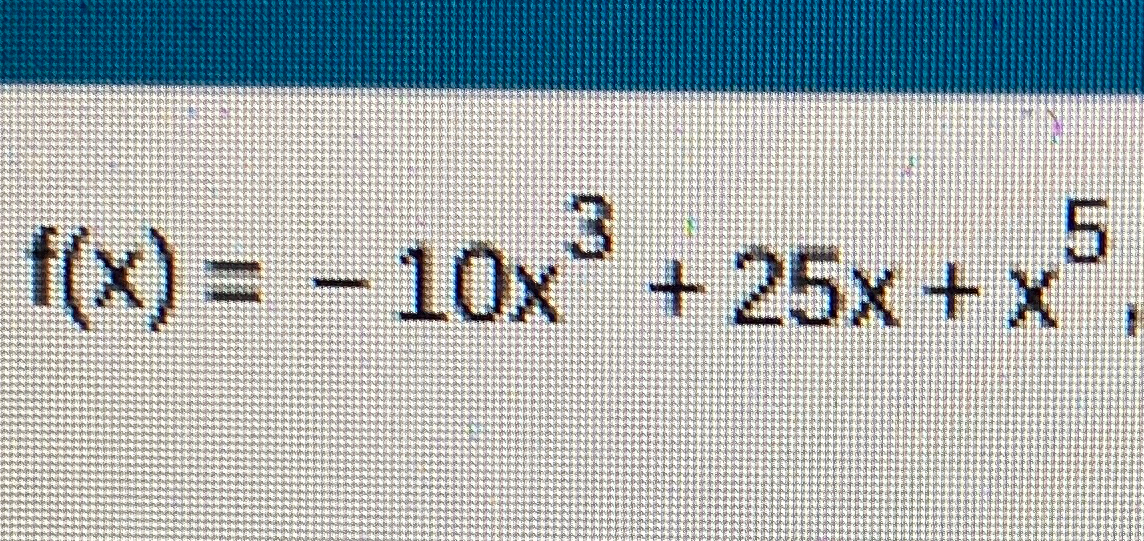 Solved f(x)=-10x3+25x+x5 ﻿find the x-intercepts | Chegg.com