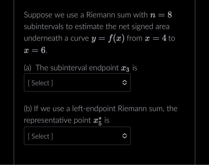 Solved Suppose we use a Riemann sum with n=8 subintervals to | Chegg.com