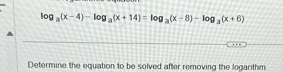 Solved loga(x-4)-loga(x+14)=loga(x-8)-loga(x+6)Determine the | Chegg.com