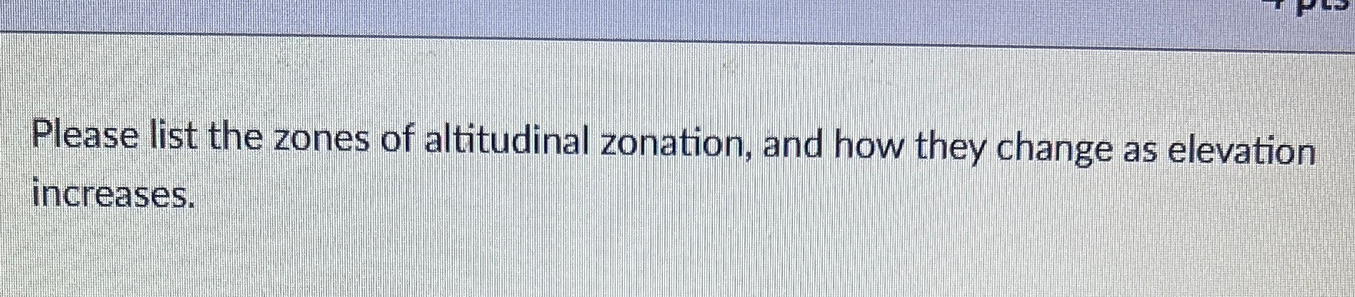 Solved Please list the zones of altitudinal zonation, and | Chegg.com