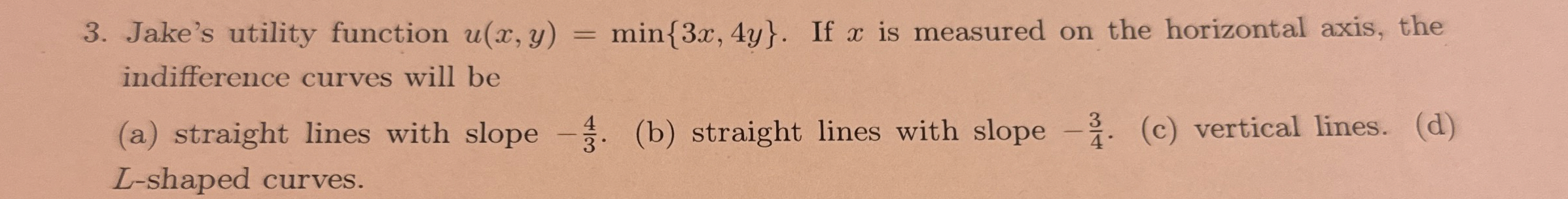 Solved Jake's utility function u(x,y)=min{3x,4y}. ﻿If x ﻿is | Chegg.com