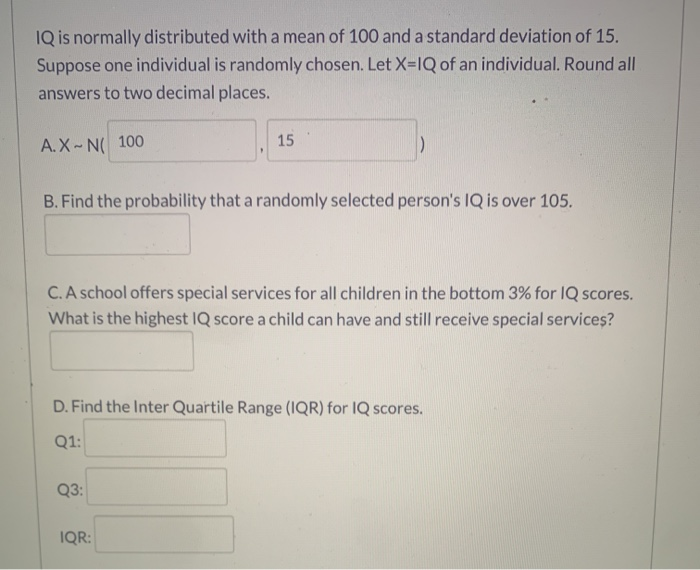 Solved IQ Is Normally Distributed With A Mean Of 100 And A Chegg Solved IQ Is Normally Distributed With A Mean Of 100 And A Chegg