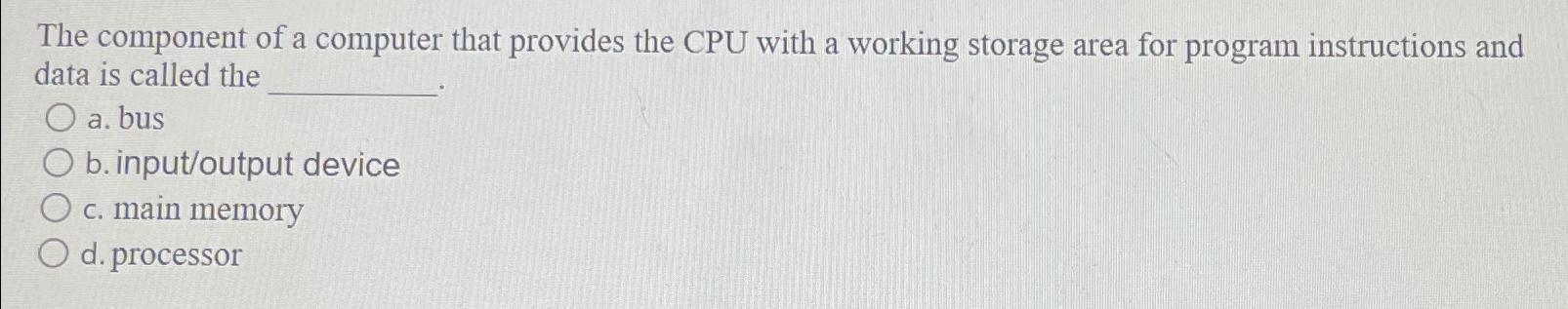 Solved The component of a computer that provides the CPU | Chegg.com