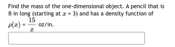Solved Find the mass of the one-dimensional object. A pencil | Chegg.com