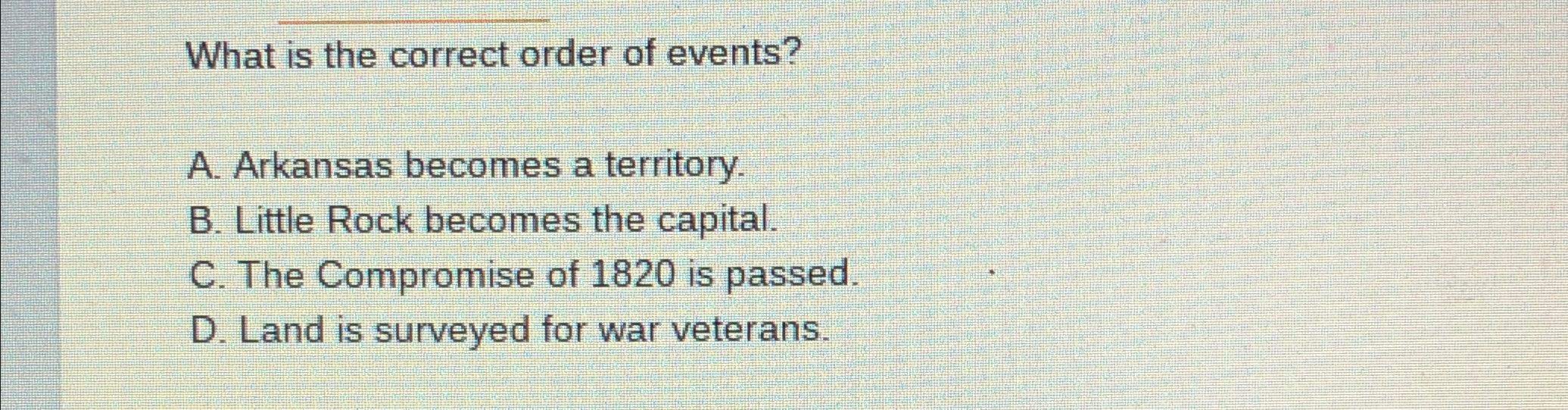 What is the correct order of events?A. ﻿Arkansas | Chegg.com