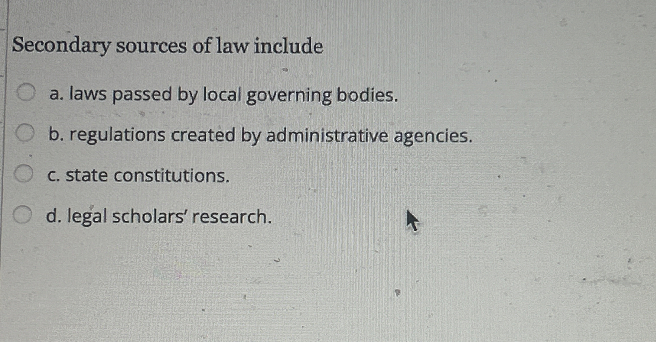 Solved Secondary sources of law includea. ﻿laws passed by | Chegg.com