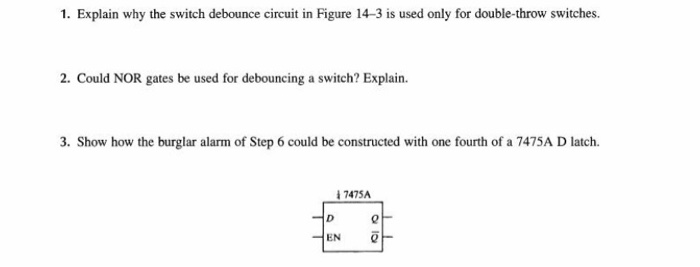 Solved 1. Explain why the switch debounce circuit in Figure | Chegg.com