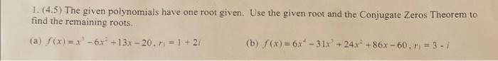 Solved 1. (4.5) The given polynomials have one root given. | Chegg.com