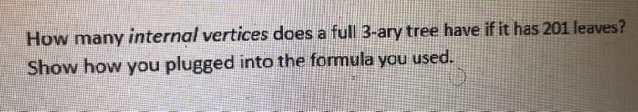 Solved How many internal vertices does a full 3-ary tree | Chegg.com