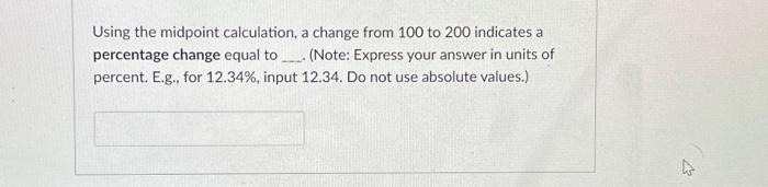 Solved Using the midpoint calculation, a change from 100 to | Chegg.com