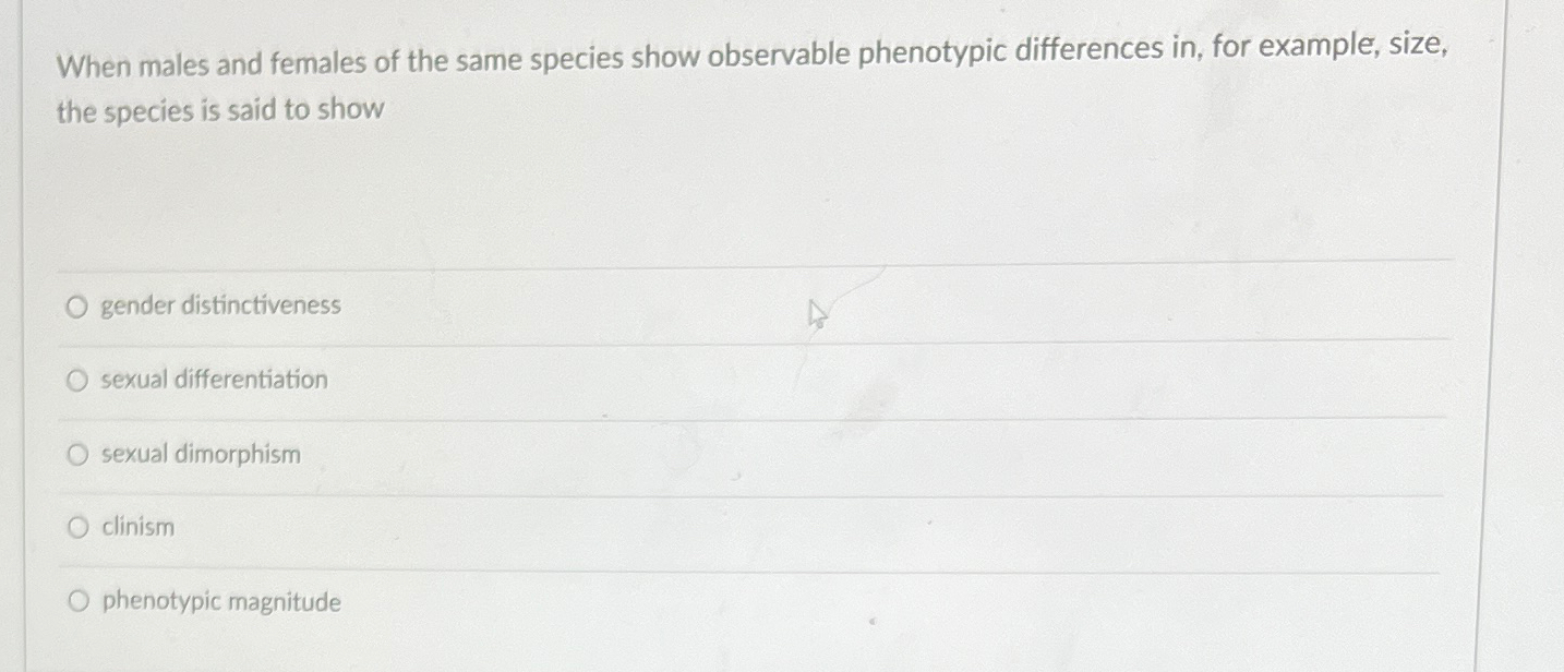 Solved When males and females of the same species show | Chegg.com