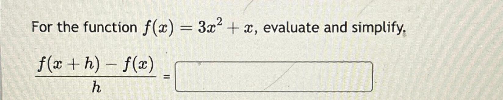 Solved For the function f(x)=3x2+x, ﻿evaluate and | Chegg.com