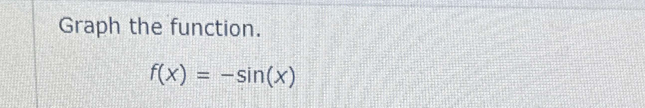 Solved Graph the function.f(x)=-sin(x) | Chegg.com